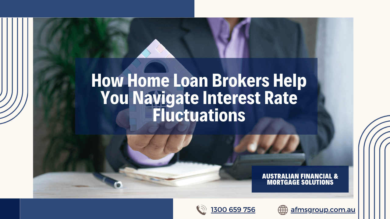 How A Home Loan Broker Helps Manage Interest Rate Fluctuations